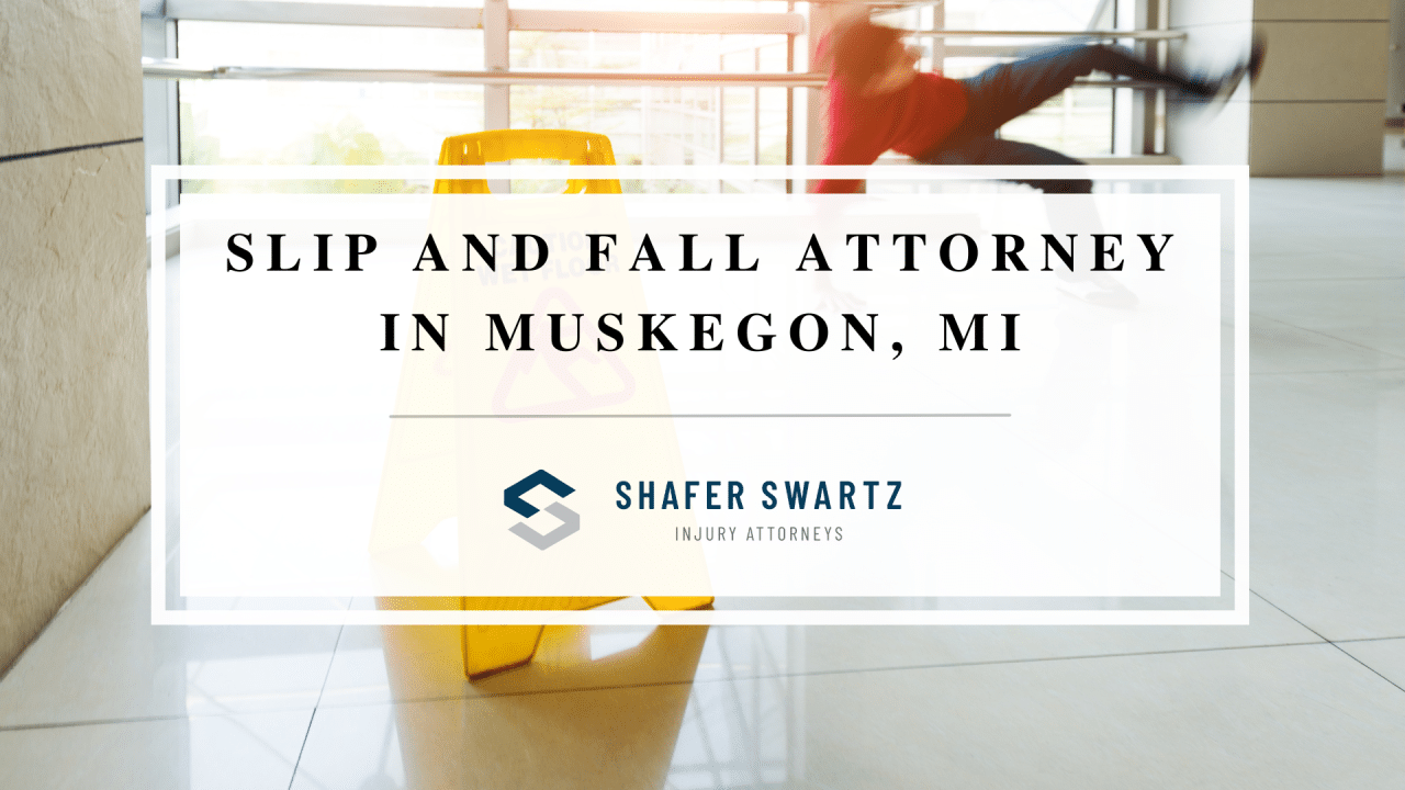 Slip and Fall Attorney in Muskegon, MI - Shafer Swartz PLC