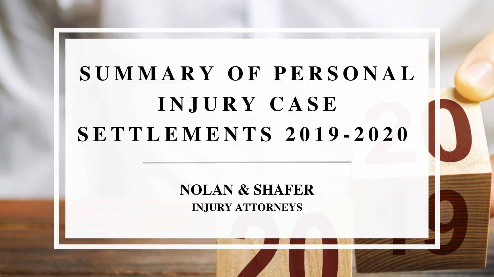 Summary of Personal Injury Case Settlements 2019-2020 - Nolan and Shafer